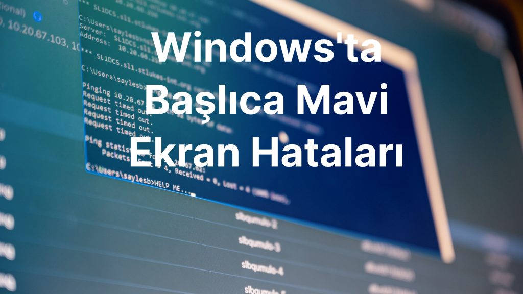 Windows'ta Başlıca Mavi Ekran Hataları - ITPROTECH